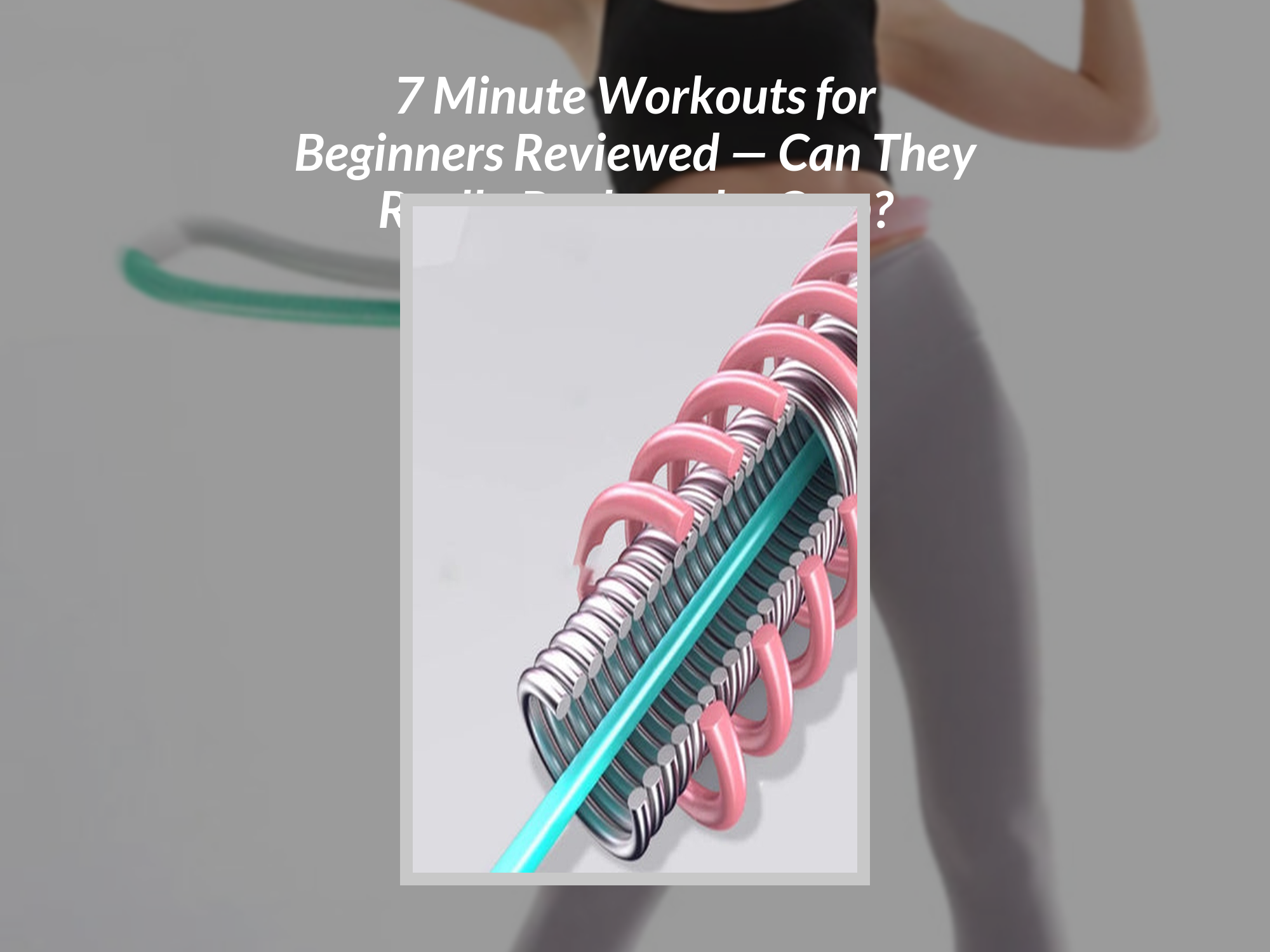 7 Minute Workouts for Beginners Reviewed — Can They Really Replace the ...