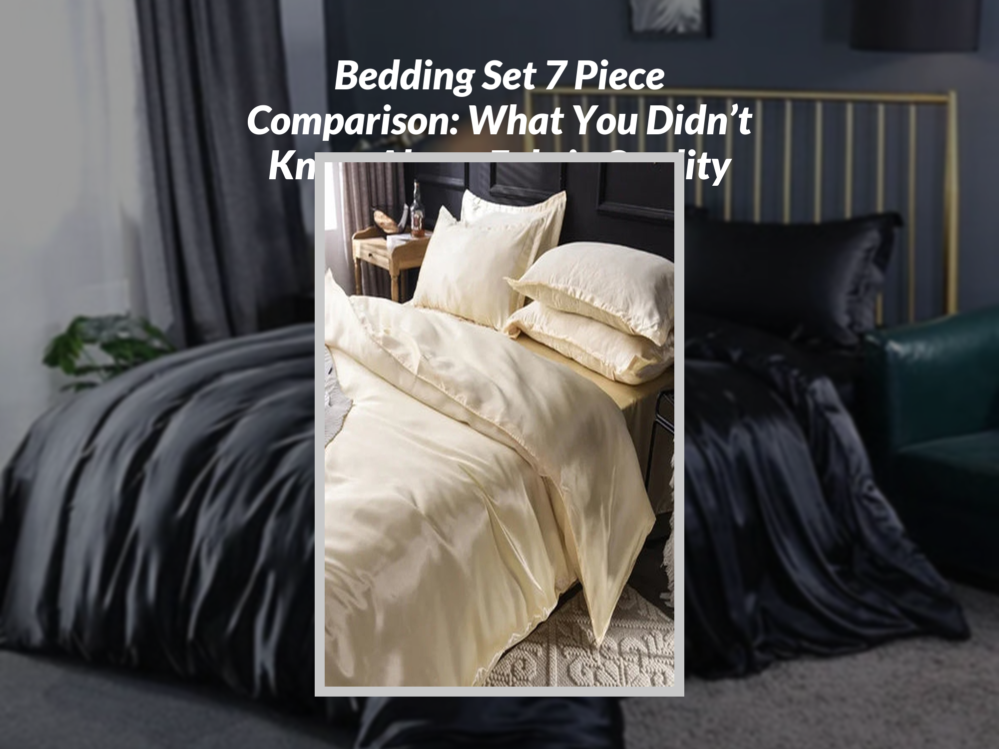 Bedding Set 7 Piece Comparison: What You Didn’t Know About Fabric Qual ...