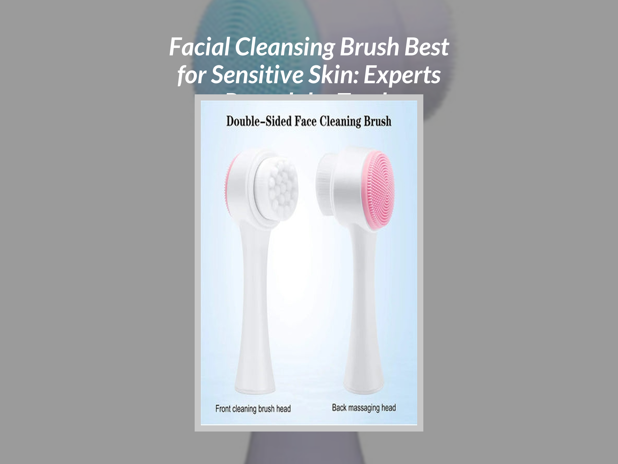 Facial Cleansing Brush Best for Sensitive Skin—Does It Work? – KentDO ...