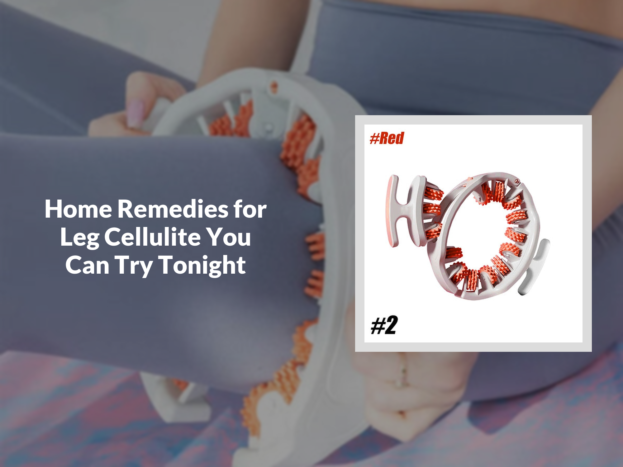 Home Remedies for Leg Cellulite You Can Try Tonight – KentDO™ Healthy ...