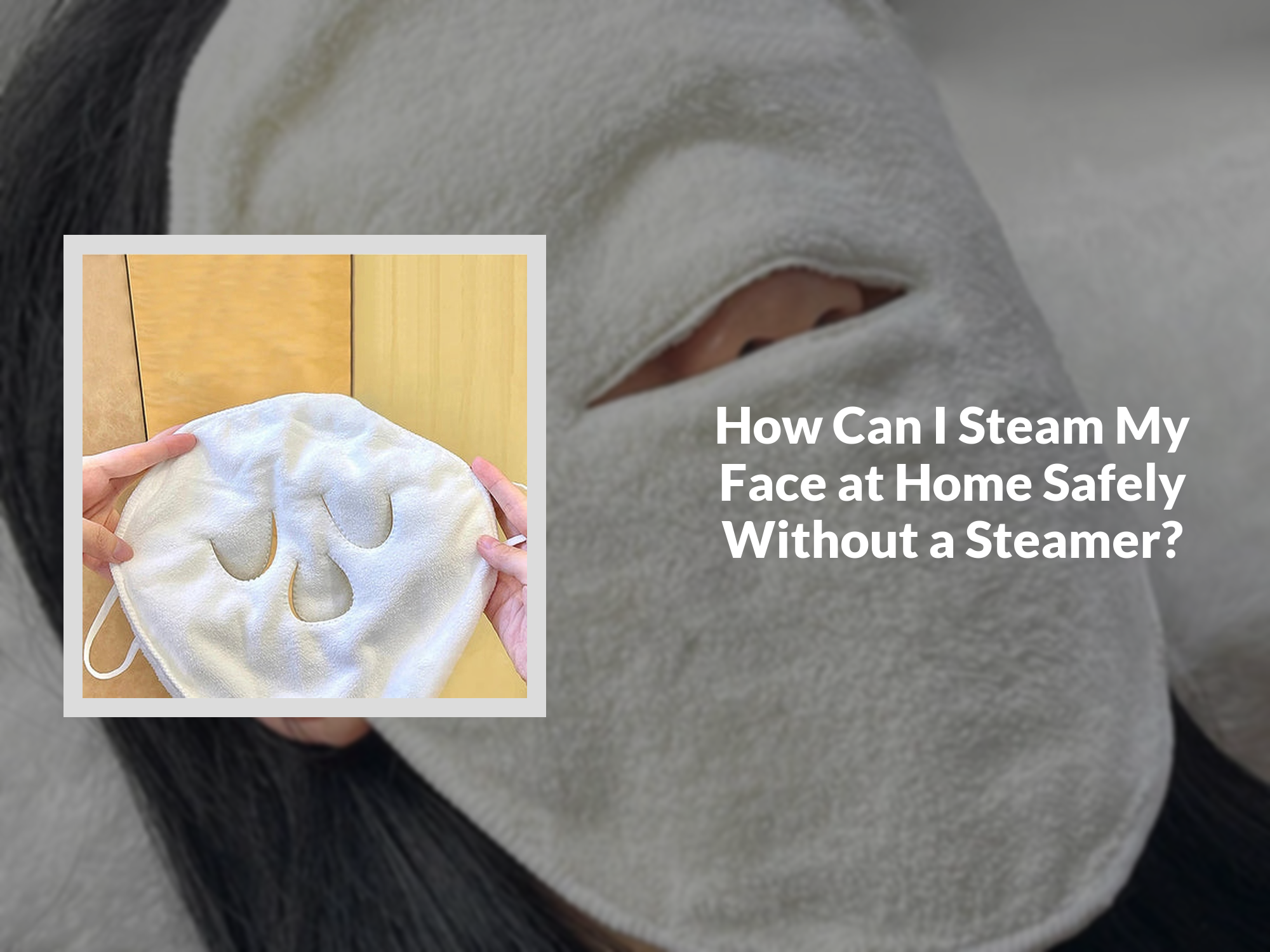 How Can I Steam My Face at Home Safely Without a Steamer? – KentDO ...