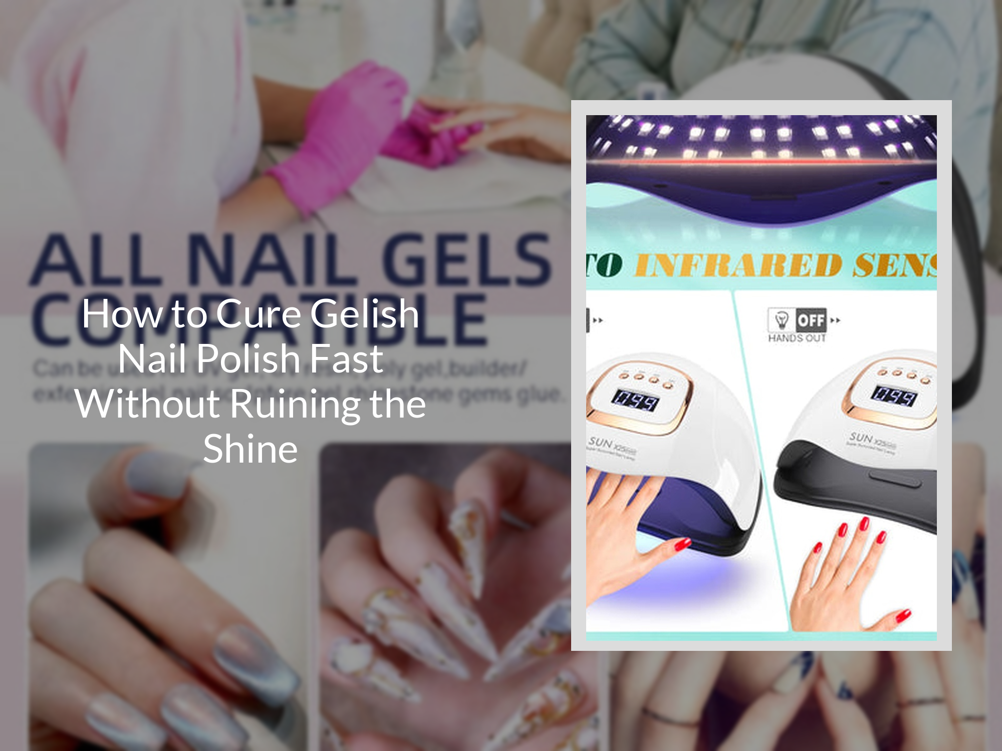 How to Cure Gelish Nail Polish Fast Without Ruining the Shine – KentDO ...