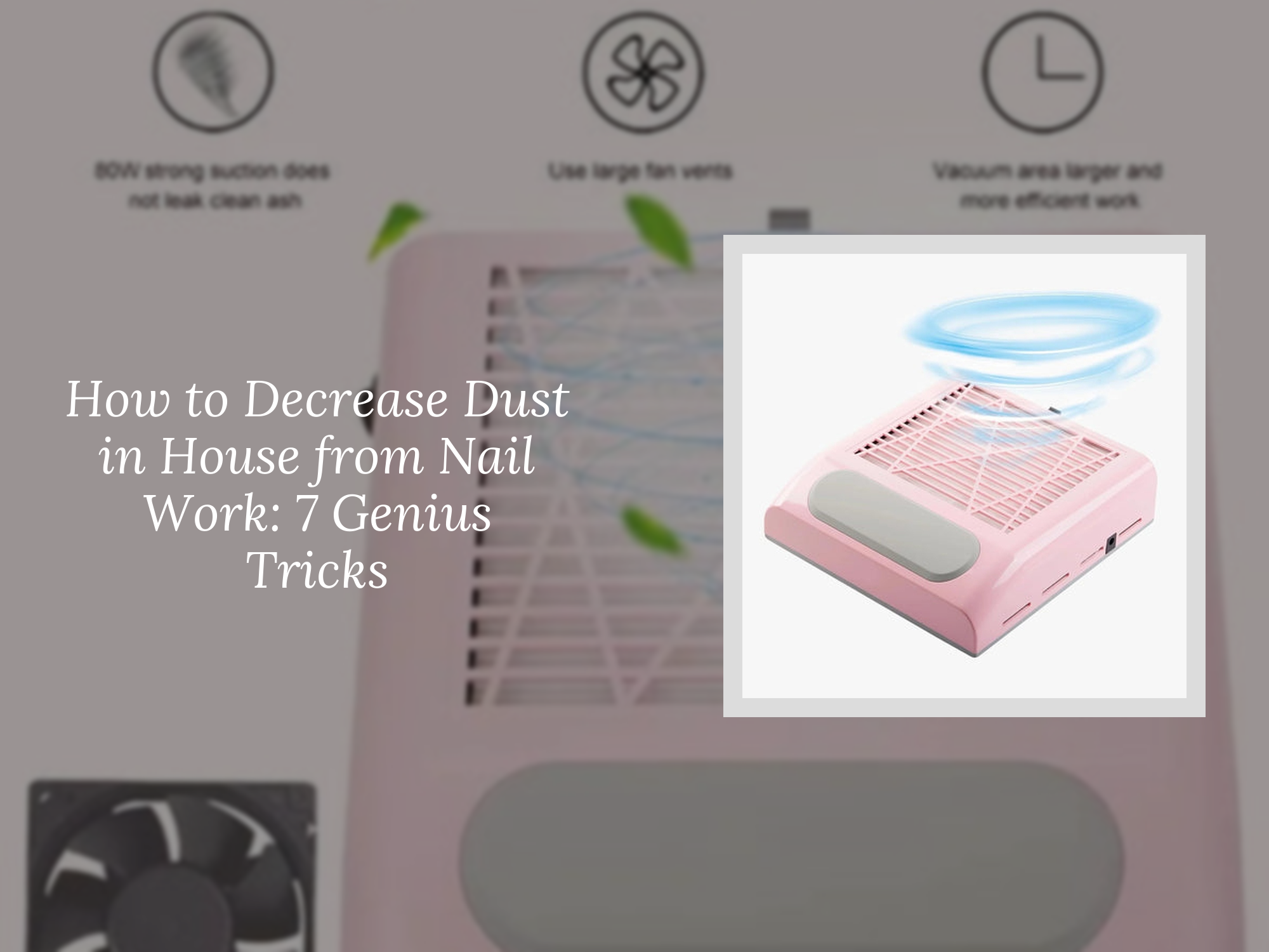 How to Decrease Dust in House from Nail Work: 7 Genius Tricks – KentDO ...
