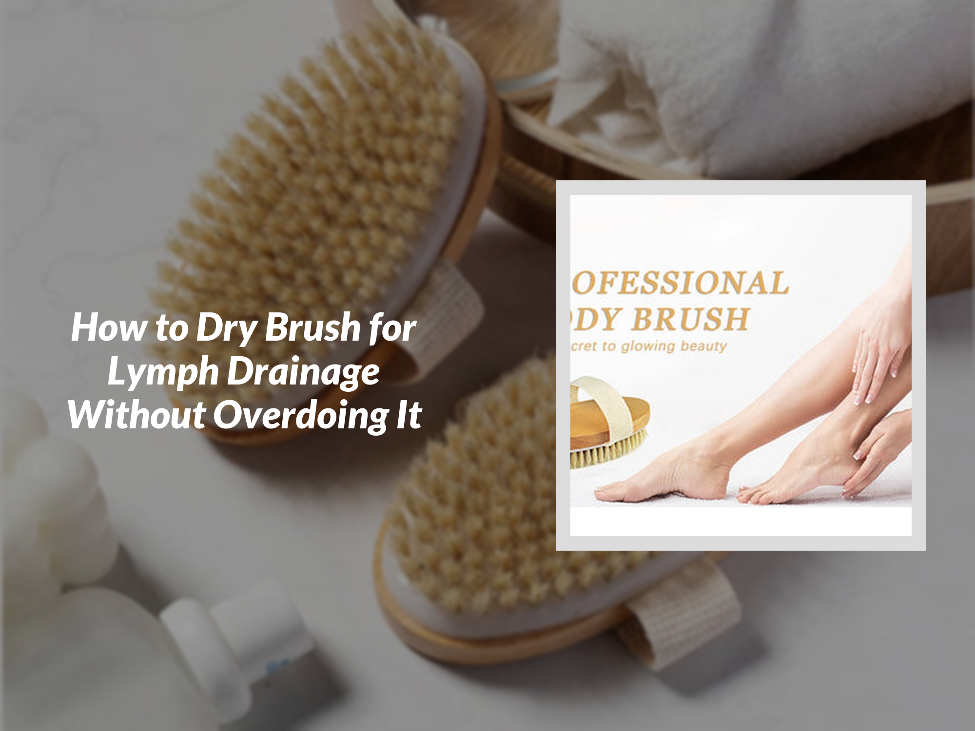 How to Dry Brush for Lymph Drainage Without Overdoing It – KentDO ...