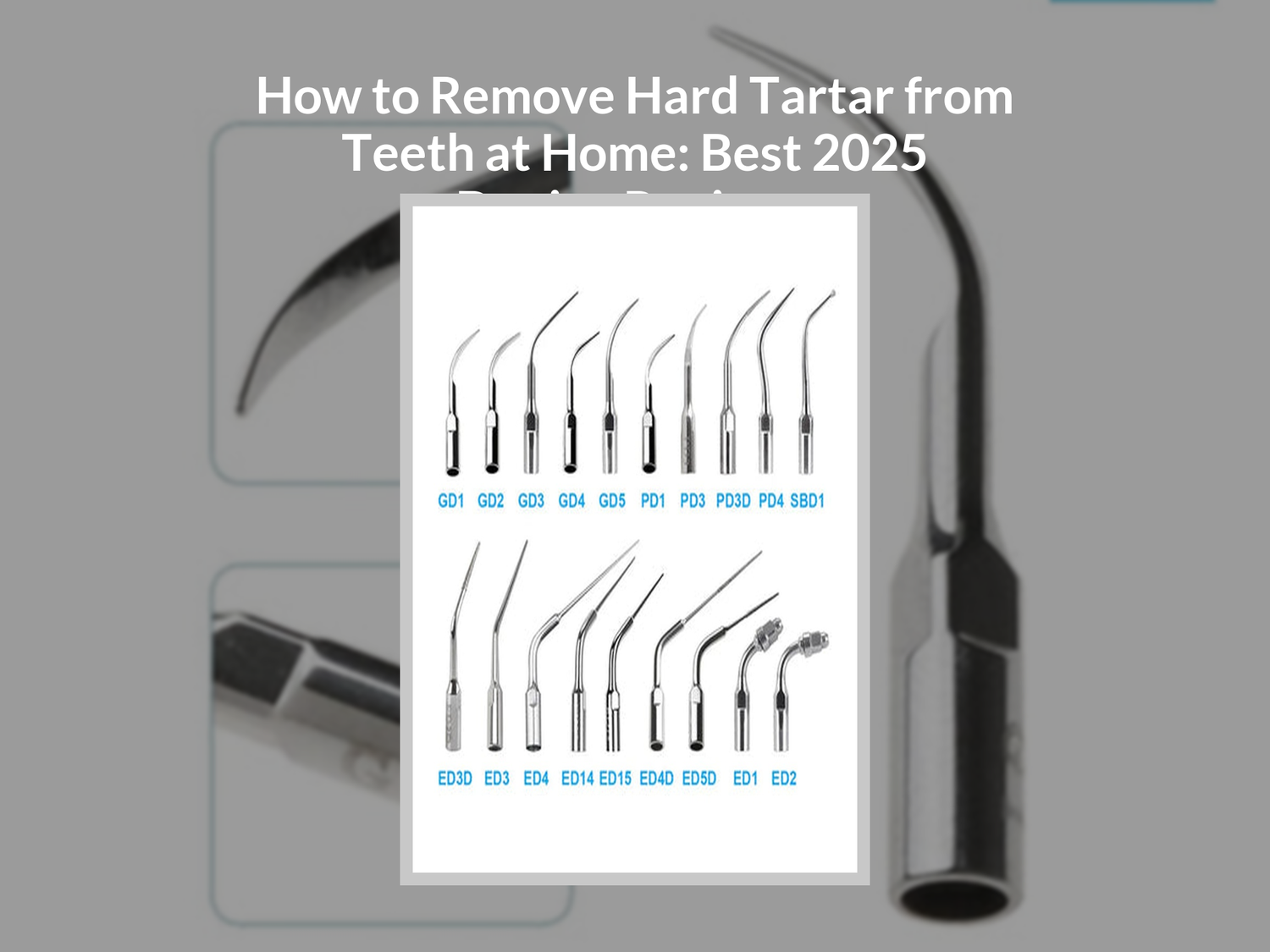 How to Remove Hard Tartar from Teeth at Home: Best 2025 Device Reviews ...