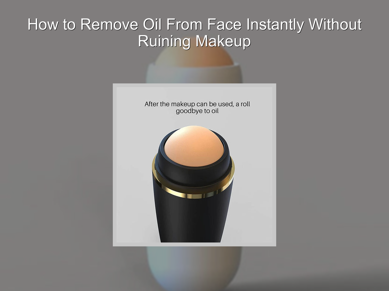 How to Remove Oil From Face Instantly Without Ruining Makeup – KentDO