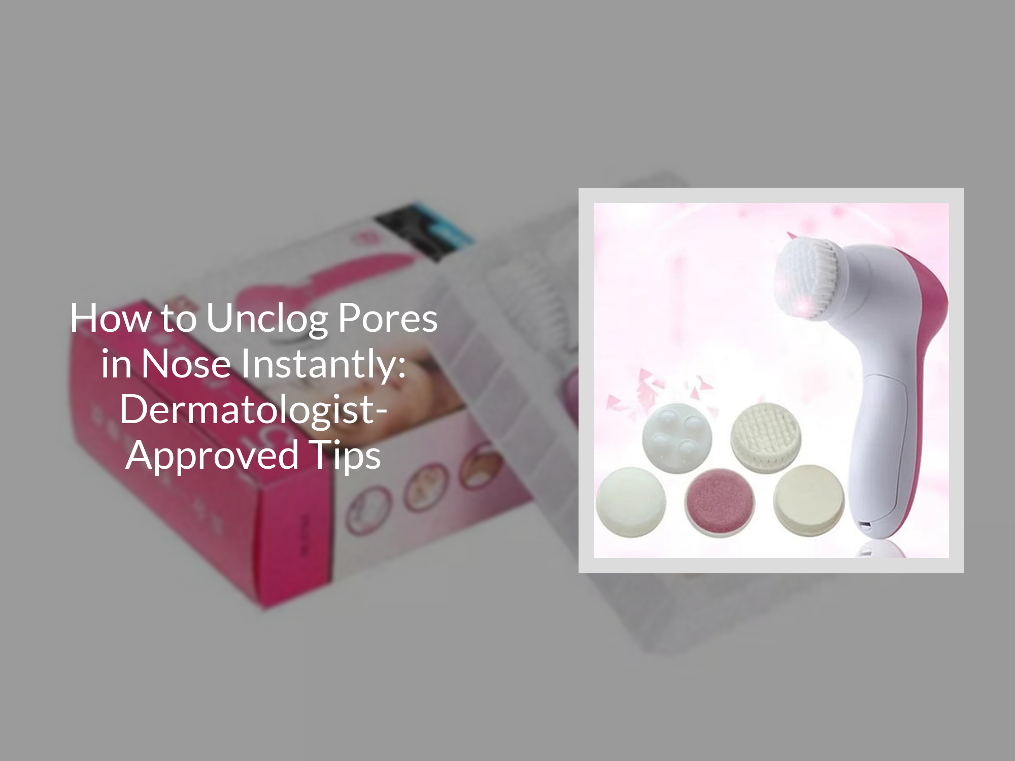How to Unclog Pores in Nose Instantly: Dermatologist-Approved Tips ...