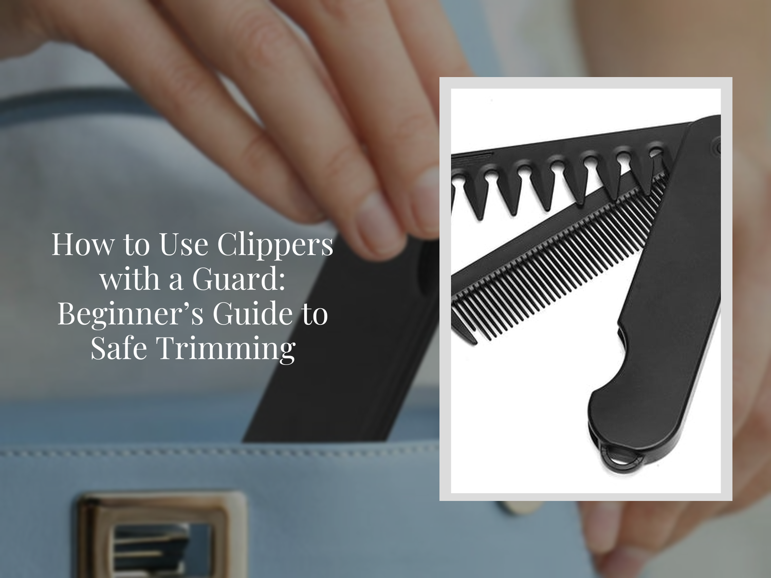 How to Use Clippers with a Guard: Beginner’s Guide to Safe Trimming ...