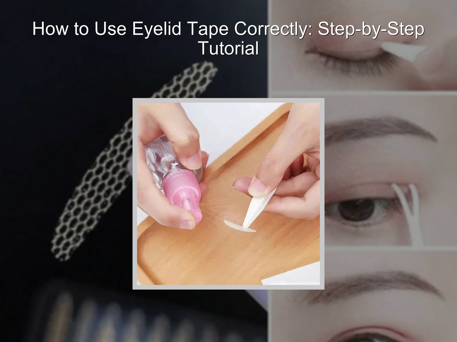 How to Use Eyelid Tape: 3 Double Eyelid DIY Secrets – KentDO™ Healthy & Beauty