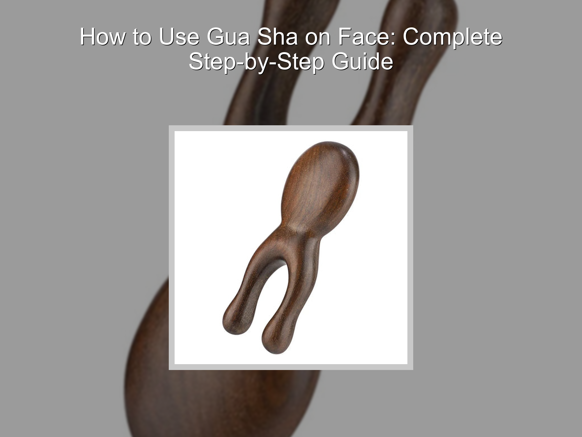 How to Use Gua Sha on Face: Complete Step-by-Step Guide – KentDO ...