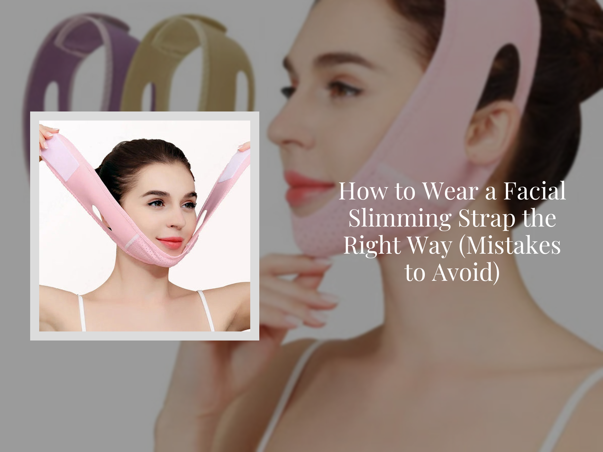 How to Wear a Facial Slimming Strap the Right Way (Mistakes to Avoid ...