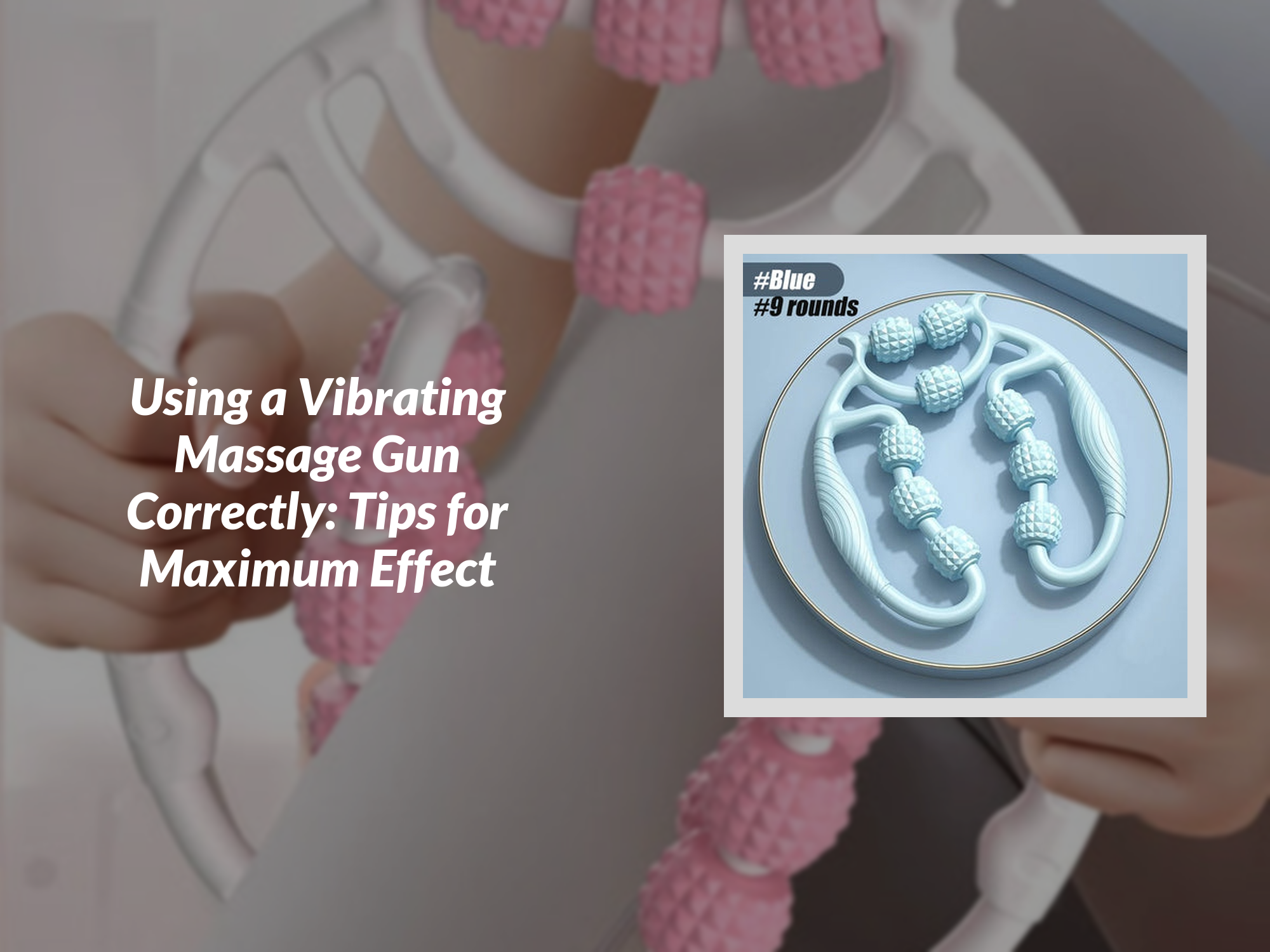 Using a Vibrating Massage Gun Correctly: Tips for Maximum Effect ...