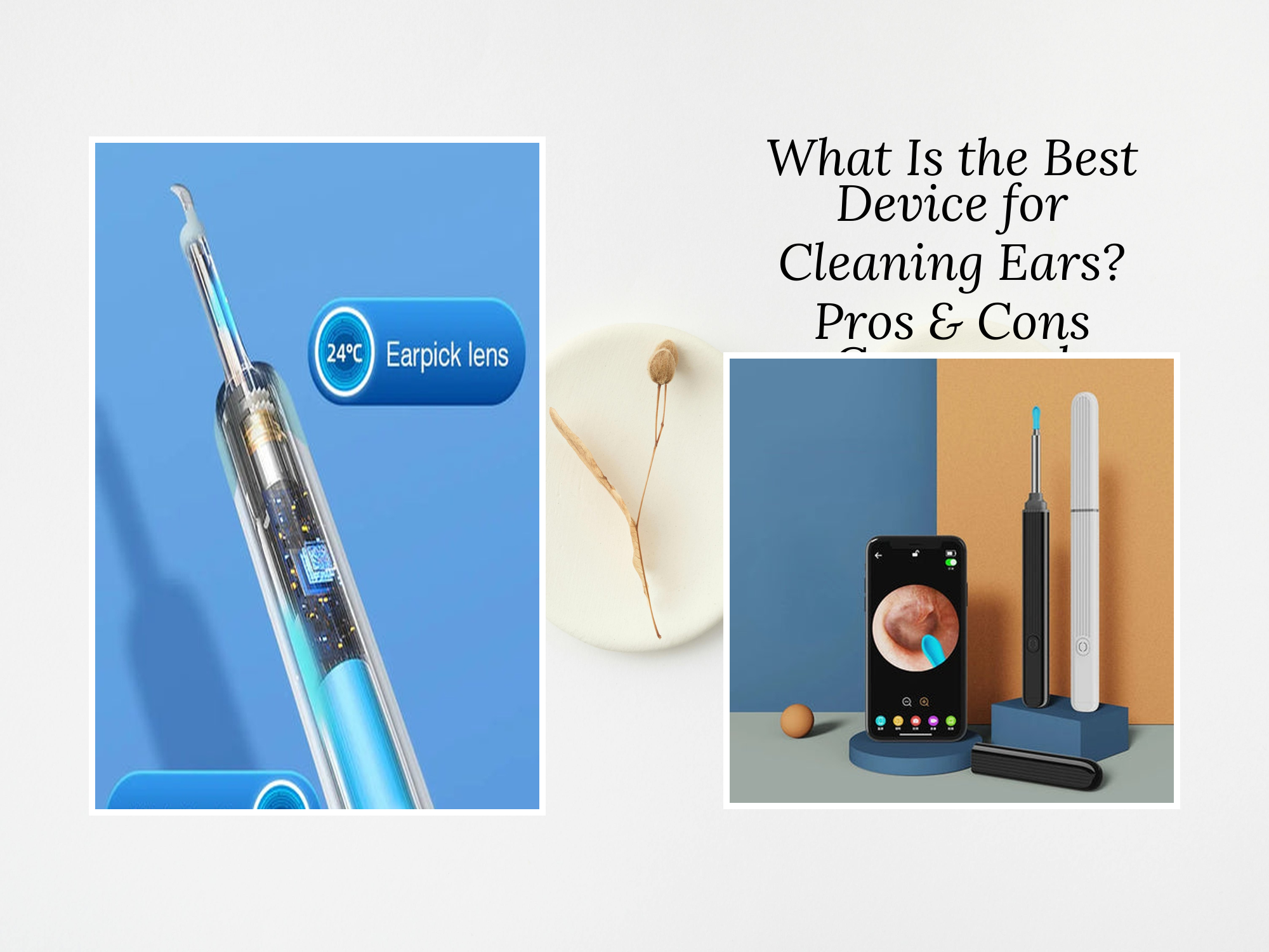 What Is the Best Device for Cleaning Ears? Pros & Cons Compared | Tips ...